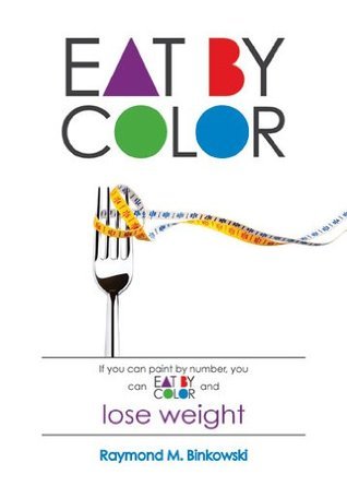 Eat by Color by Raymond Binkowski | Goodreads