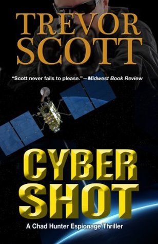 Cyber Shot (Chad Hunter Espionage Thriller #3) by Trevor Scott | Goodreads