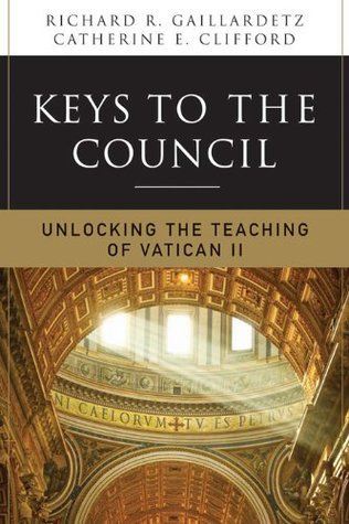 Keys to the Council: Unlocking the Teaching of Vatican II by Rick ...