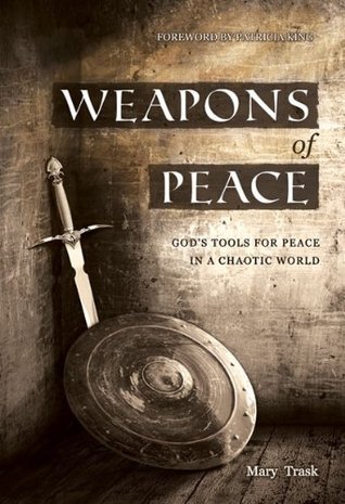 Weapons of Peace: God's Tools for Peace in a Chaotic World by Mary ...