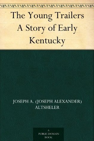 The Young Trailers: A Story of Early Kentucky by Joseph Alexander ...