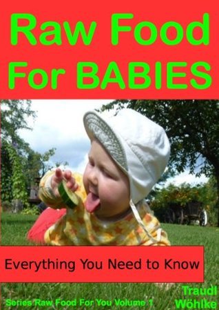 Raw Food For Babies: The Proven Natural Alternative For Happier ...