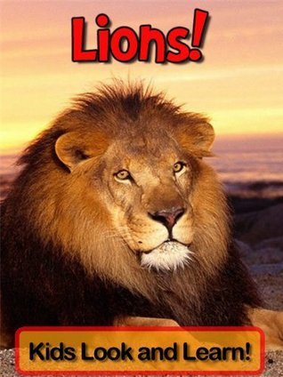 Lions! Learn About Lions and Enjoy Colorful Pictures - Look and Learn ...