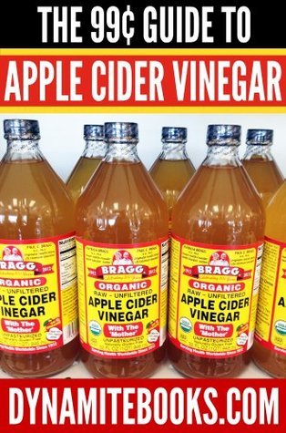The 99¢ Guide To Apple Cider Vinegar by Dynamite Books | Goodreads