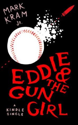 Eddie and the Gun Girl (Kindle Single) by Mark Kram Jr. | Goodreads