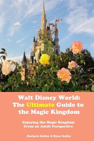 Walt Disney World: The Ultimate Guide to the Magic Kingdom by Ryan ...