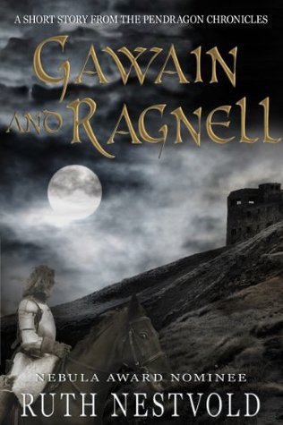 Gawain and Ragnell (The Pendragon Chronicles, #3) by Ruth Nestvold ...
