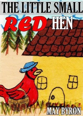 The Little Small Red Hen by May Clarissa Gillington Byron | Goodreads