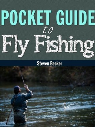 Fly Fishing Field Guide by Steven Becker | Goodreads