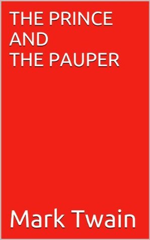 THE PRINCE AND THE PAUPER (annotated) by Mark Twain | Goodreads