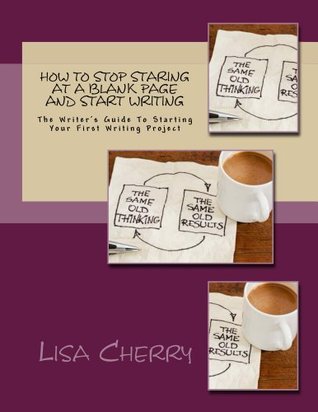How To Stop Staring At A Blank Page and Start Writing: The Writer's ...