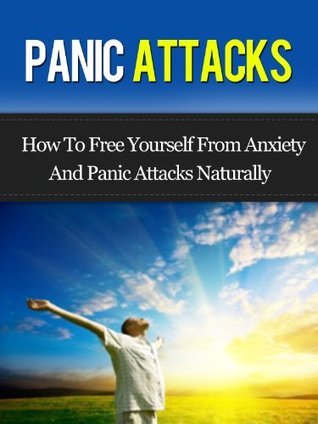 Panic Attacks: How To Free Yourself From Anxiety And Panic Attacks ...