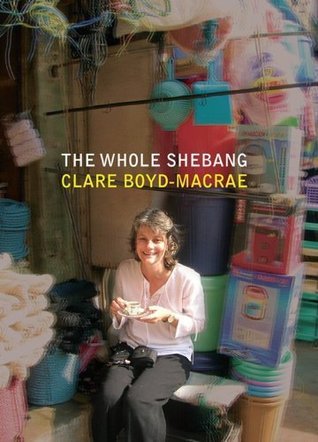 The Whole Shebang by Clare Boyd-Macrae | Goodreads