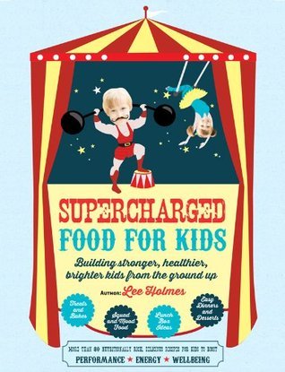 Supercharged Food for Kids: 90 Gluten, Sugar and Dairy Free Recipes for ...
