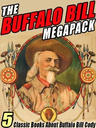The Buffalo Bill MEGAPACK ®: 5 Classic Books About Buffalo Bill Cody by ...