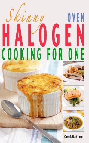 Skinny Halogen Oven Cooking For One: Single Serving, Healthy, Low ...
