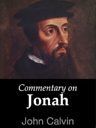 Commentary on Jonah by John Calvin | Goodreads