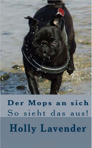 Der Mops an sich ~ so sieht das aus! by Holly Lavender | Goodreads