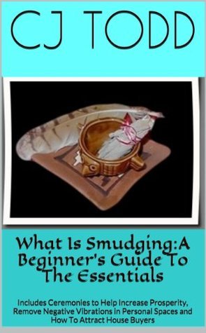 What Is Smudging:A Beginner's Guide To The Essentials by C.J. Todd ...