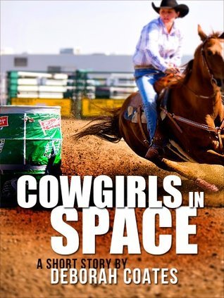 Cowgirls in Space by Deborah Coates | Goodreads