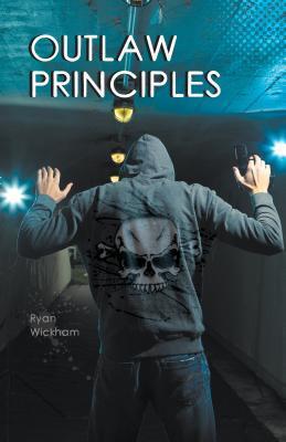 Outlaw Principles by Ryan Wickham | Goodreads