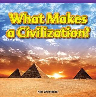 What Makes a Civilization? by Nick Christopher | Goodreads