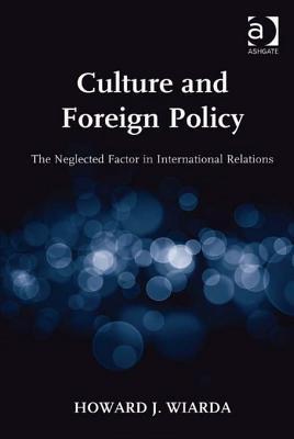 Culture and Foreign Policy: The Neglected Factor in International ...