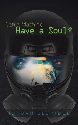 Can a Machine Have a Soul? by Jordan Eldridge | Goodreads
