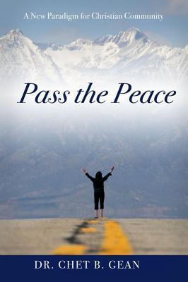 Pass the Peace: A New Paradigm for Christian Community by Chet Gean ...