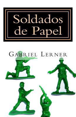 Soldados de Papel: Cuadros alucinantes de la guerra by Gabriel Lerner ...
