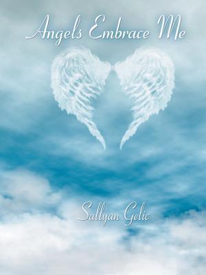 Angels Embrace Me by Sallyan Gelic | Goodreads