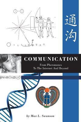 Communication: From Pheromones to the Internet and Beyond by Max ...