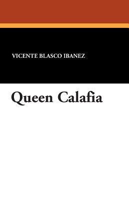 Queen Calafia by Vicente Blasco Ibáñez | Goodreads
