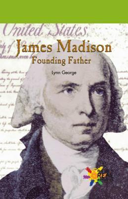 James Madison: Founding Father by Lynn George | Goodreads