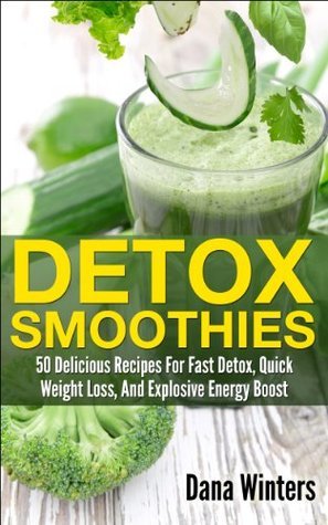 Detox Smoothies : 50 Delicious Recipes For Fast Detox, Quick Weight ...
