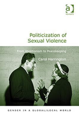 Politicization of Sexual Violence: From Abolitionism to Peacekeeping by ...
