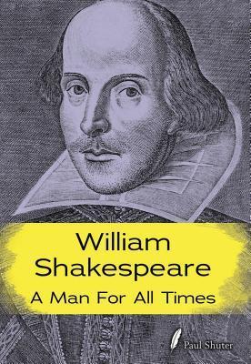 William Shakespeare: A Man for all Times by Paul Shuter | Goodreads