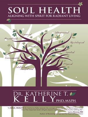 Soul Health : Aligning with Spirit for Radiant Living by Katherine T ...