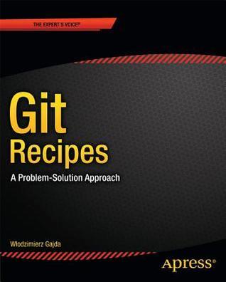Git Recipes: A Problem-Solution Approach by W Gajda | Goodreads