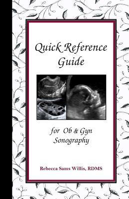 Quick Reference Guide for Ob & Gyn Sonography by Rebecca Sams Willis | Goodreads