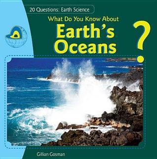 What Do You Know about Earth's Oceans? by Gillian Gosman | Goodreads
