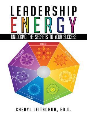 Leadership Energy: Unlocking the Secrets to Your Success by Cheryl ...