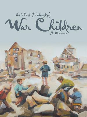 War Children: A Memoir by Michael Tradowsky | Goodreads