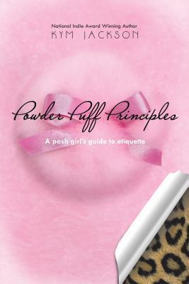 Powder Puff Principles: A Posh Girl’S Guide to Etiquette by Kym Jackson ...