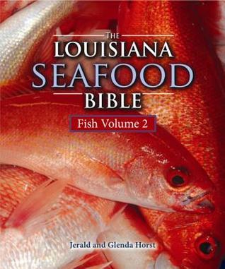 Louisiana Seafood Bible, The: Fish Volume 2 by Jerald Horst | Goodreads