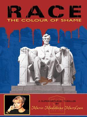 Race: The Colour of Shame by Marie-Madeleine MacLean | Goodreads