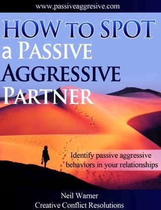 How to Spot a Passive Aggressive Partner by Neil Warner | Goodreads
