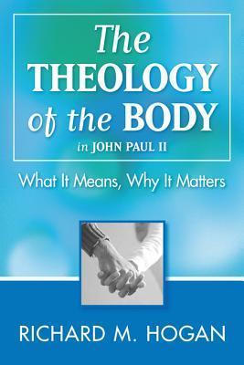 The Theology of the Body: What It Means and Why It Matters in John Paul ...