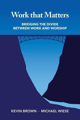 Work That Matters by Kevin Brown | Goodreads