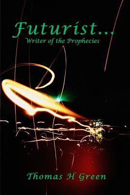 Futurist: Writer of the Prophecies by Thomas H. Green | Goodreads